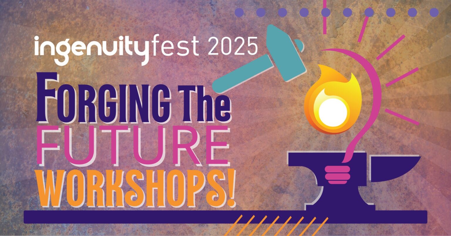 IngenuityFest 2025 Weekly Public Workshops: Forging The Future ...